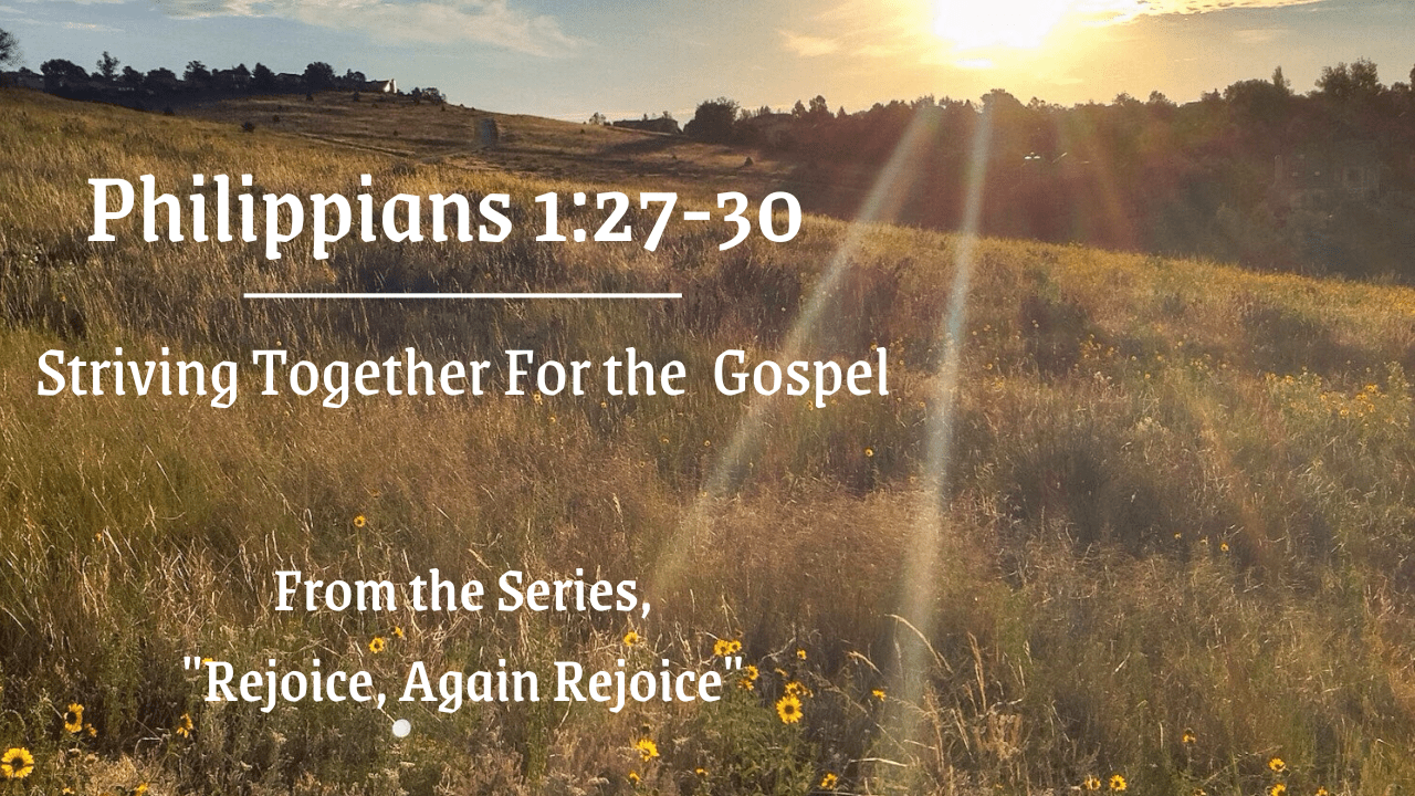 Striving Together For The Gospel - Philippians 1:27-30 May 11, 2025 ...